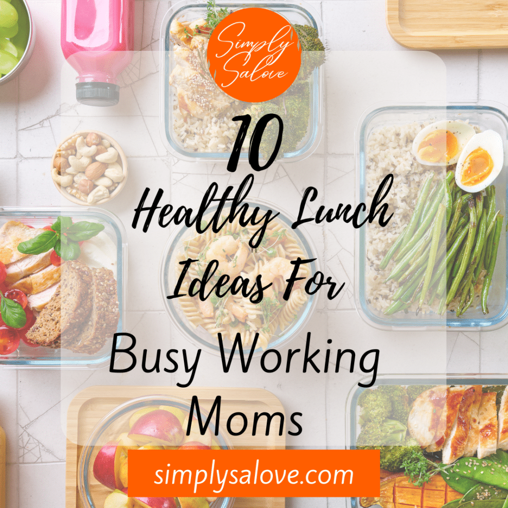 10 Healthy Lunch Ideas For Busy Working Moms - SimplySalove
